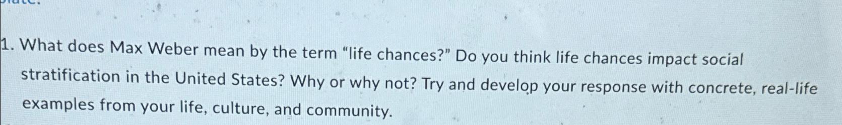 Solved What does Max Weber mean by the term "life chances?" | Chegg.com