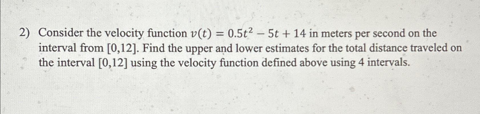 Solved Consider the velocity function v(t)=0.5t2-5t+14 ﻿in | Chegg.com
