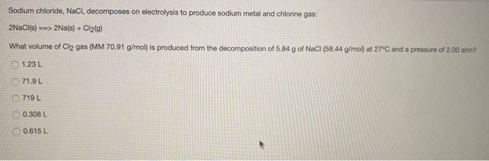 Solved Sodium chloride, NaCl, decomposes on electrolysis to | Chegg.com