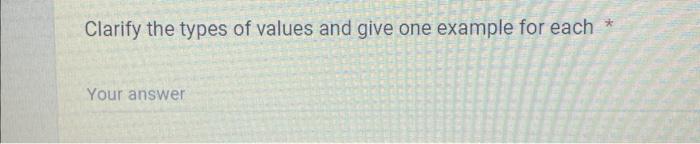 Solved Clarify the types of values and give one example for | Chegg.com