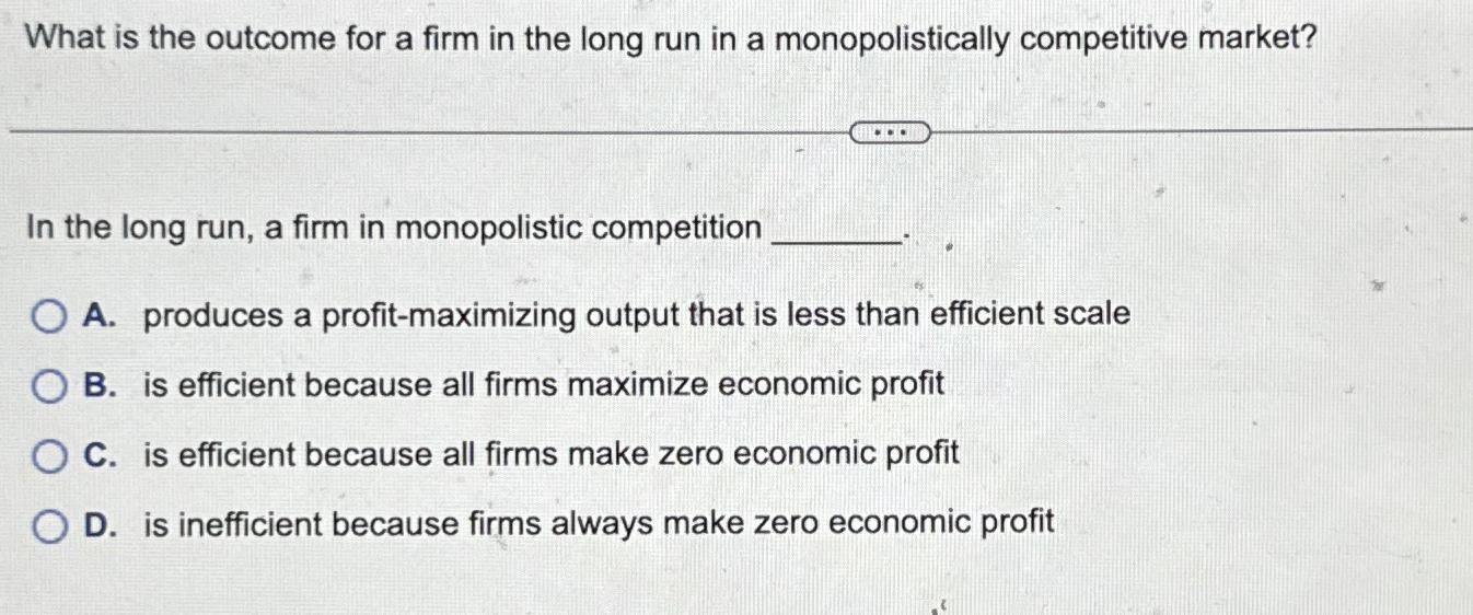 Solved What is the outcome for a firm in the long run in a | Chegg.com