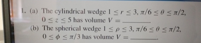 Solved (a) ﻿The cylindrical wedge 1≤r≤3,π6≤θ≤π2, 0≤z≤5 ﻿has | Chegg.com