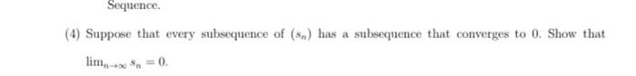 Solved Sequence. (4) Suppose that every subsequence of (sn) | Chegg.com