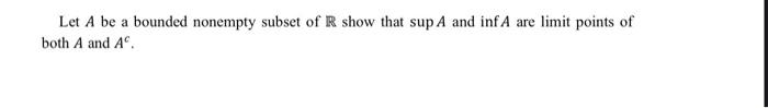 Solved Let A be a bounded nonempty subset of R show that sup | Chegg.com