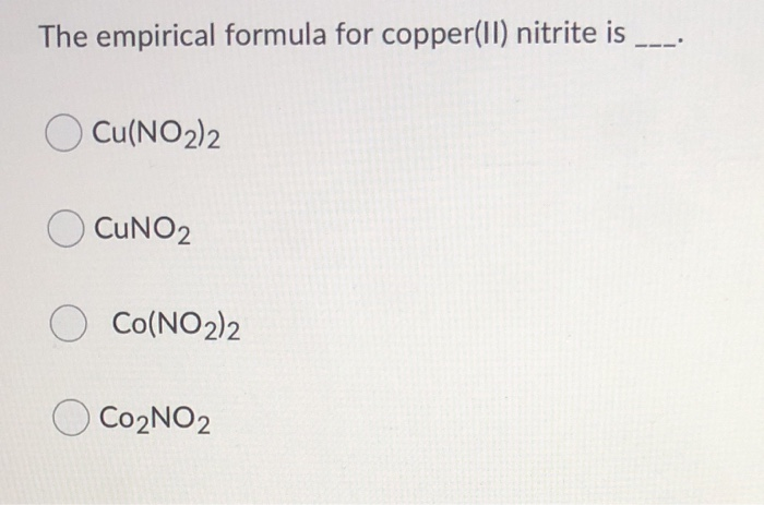 Solved The empirical formula for copper(II) nitrite is O | Chegg.com