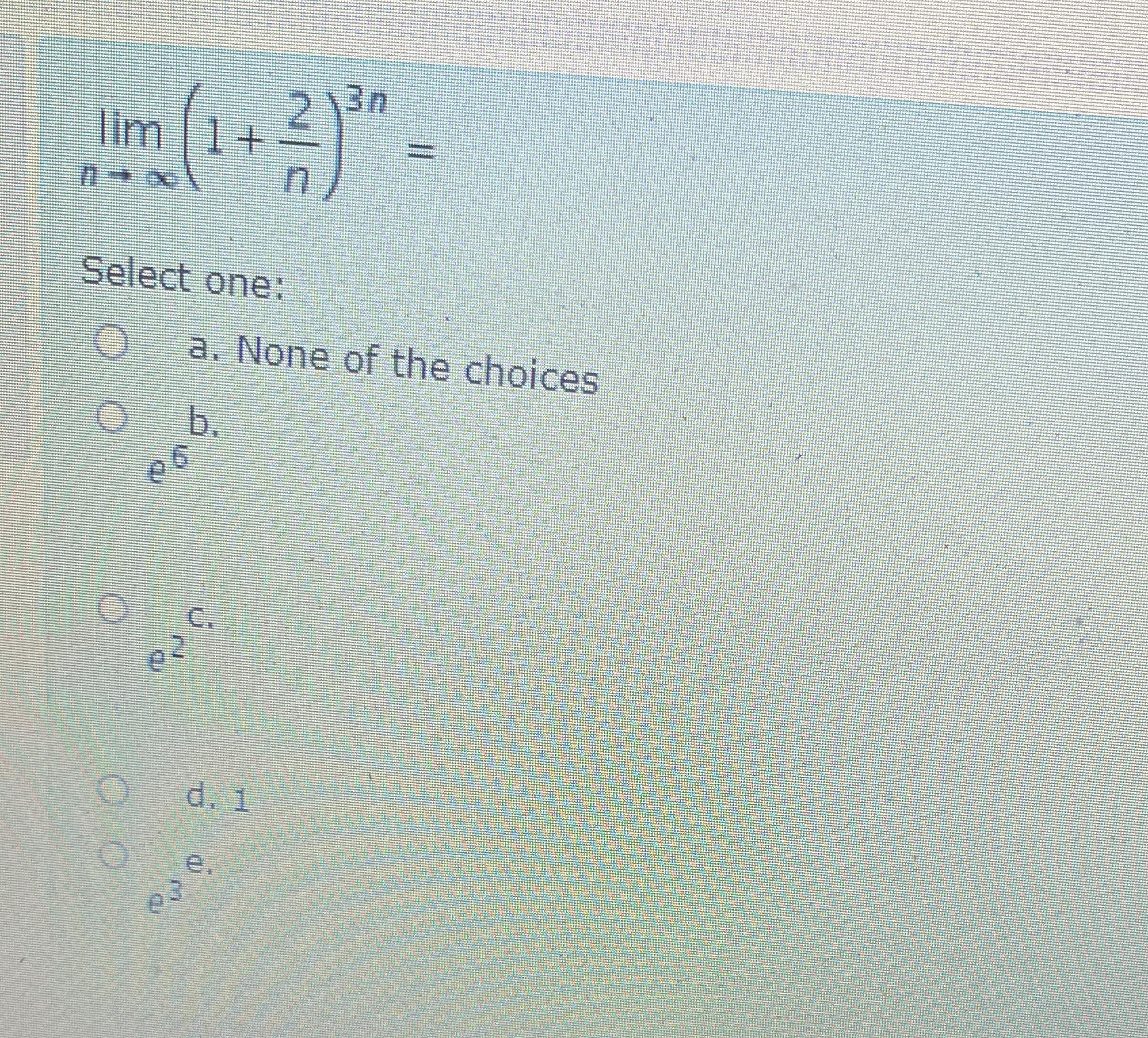 Solved limn→∞(1+2n)3n=Select one:a. ﻿None of the | Chegg.com