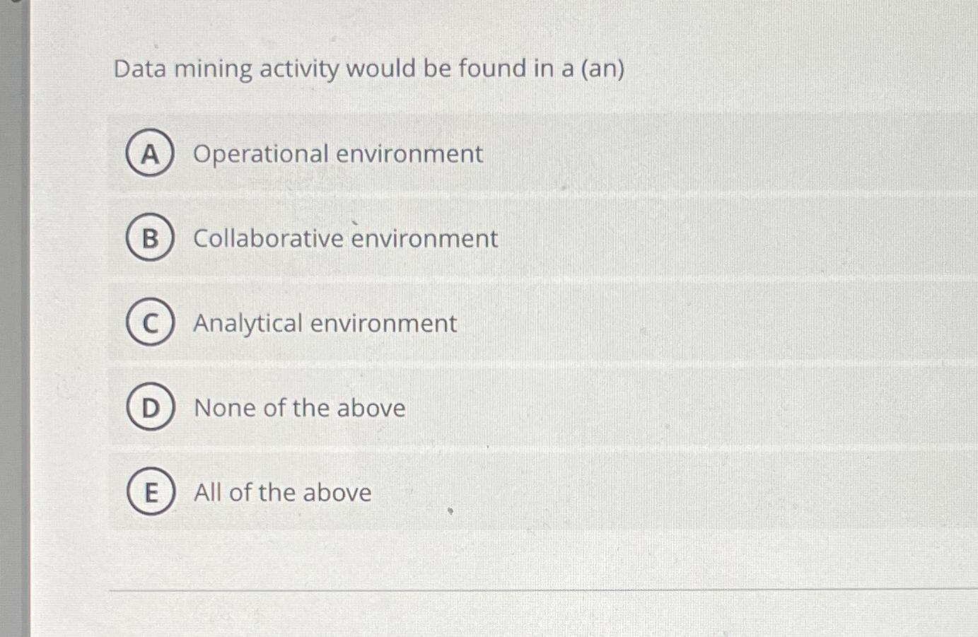 Solved Data mining activity would be found in a | Chegg.com