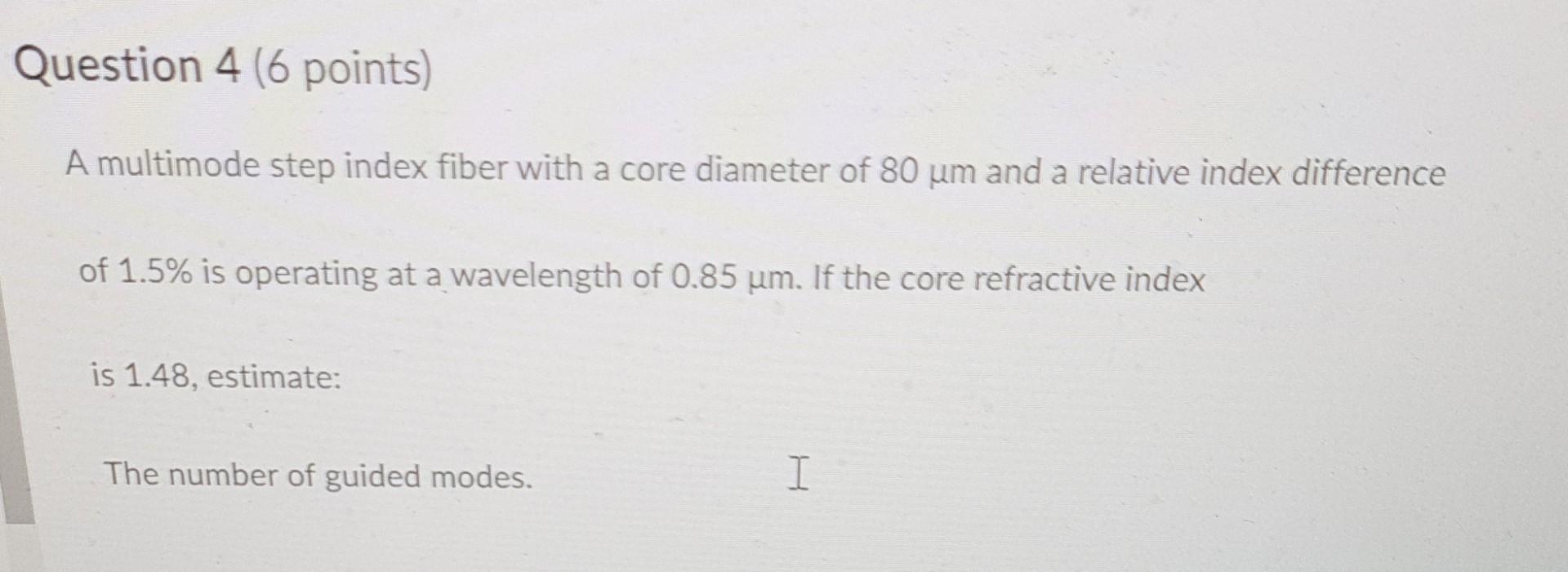 Solved A multimode step index fiber with a core diameter of | Chegg.com