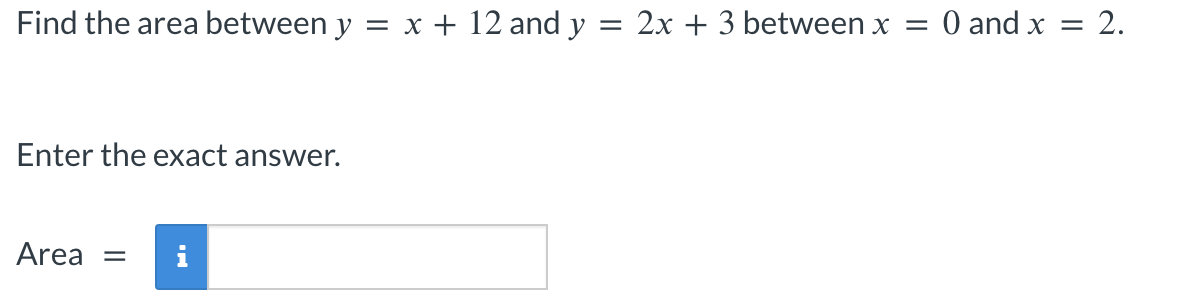 Solved Find the area between y=x+12 ﻿and y=2x+3 ﻿between x=0 | Chegg.com