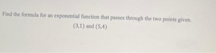 Solved Find the formula for an exponential function that | Chegg.com