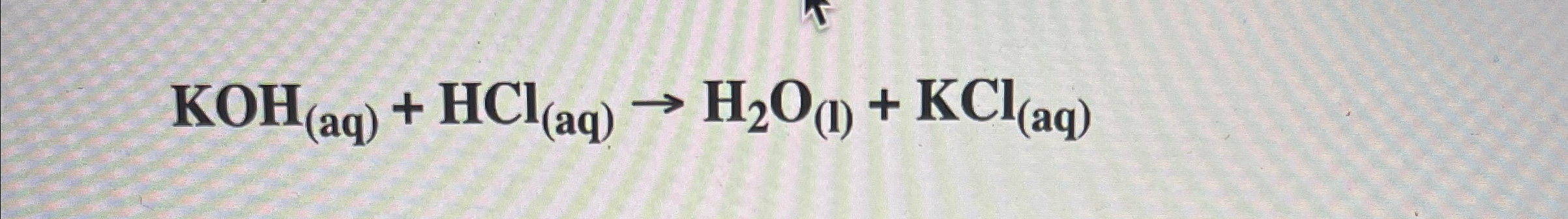 Solved KOH(aq)+HCl(aq)→H2O(l)+KCl(aq)How to combine using | Chegg.com