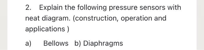 Solved 2. Explain the following pressure sensors with neat | Chegg.com