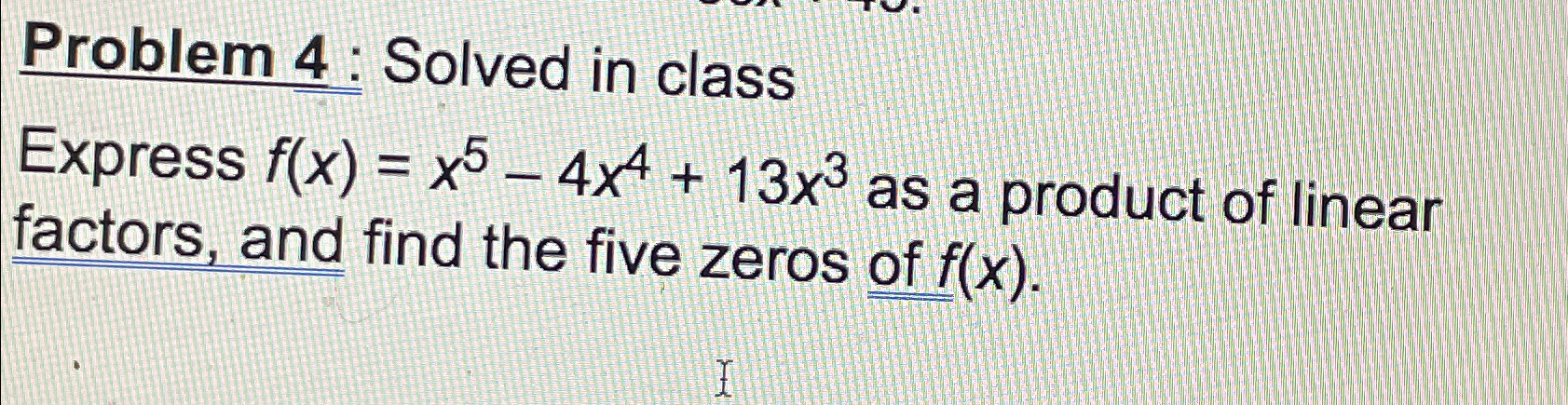 Problem 4 ﻿: Solved in classExpress f(x)=x5-4x4+13x3 | Chegg.com