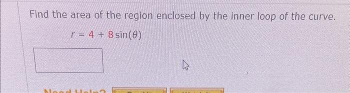 Solved Find the area of the region enclosed by one loop of | Chegg.com