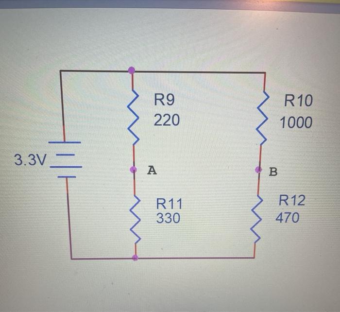 Solved R9 220 R10 1000 3.3V A B R11 330 R12 470 | Chegg.com