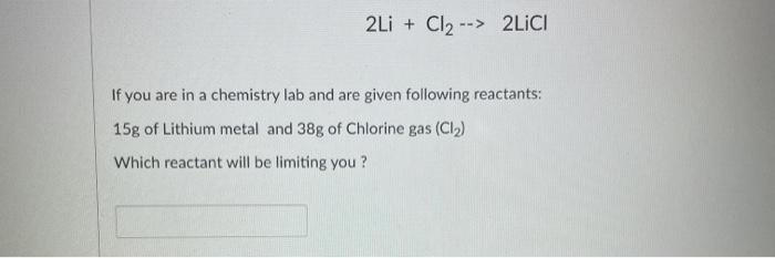 Solved 2Li + Cl2 --> 2LICI If you are in a chemistry lab and | Chegg.com