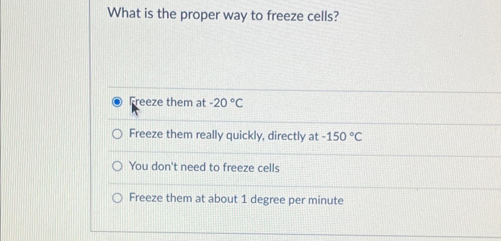 Solved What is the proper way to freeze cells?Freeze them at | Chegg.com