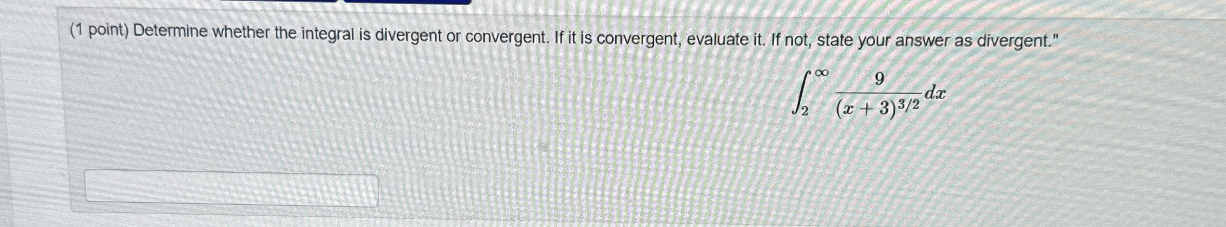 Solved (1 ﻿point) ﻿Determine whether the integral is | Chegg.com