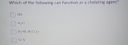 Solved Which of the following can function as a chelating | Chegg.com