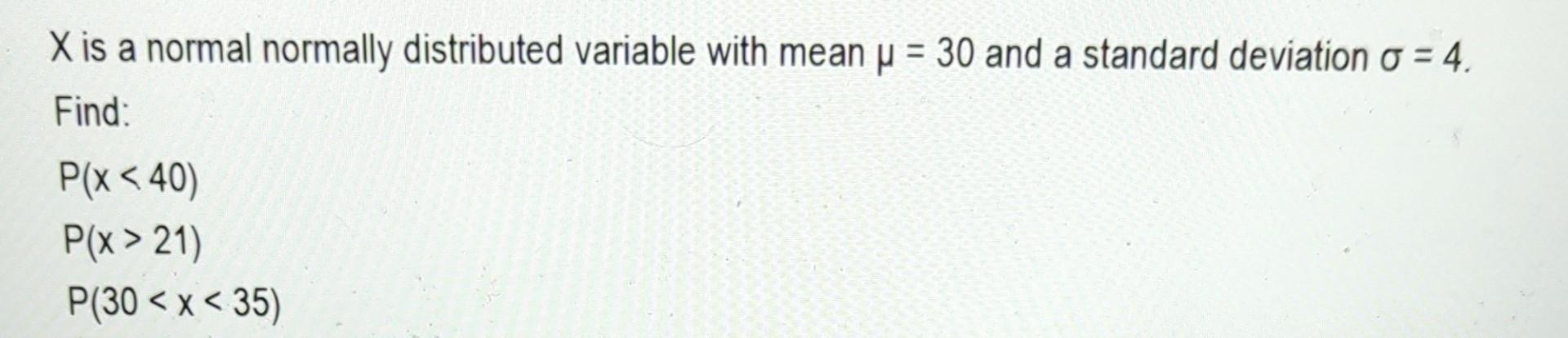 Solved X is a normal normally distributed variable with mean | Chegg.com