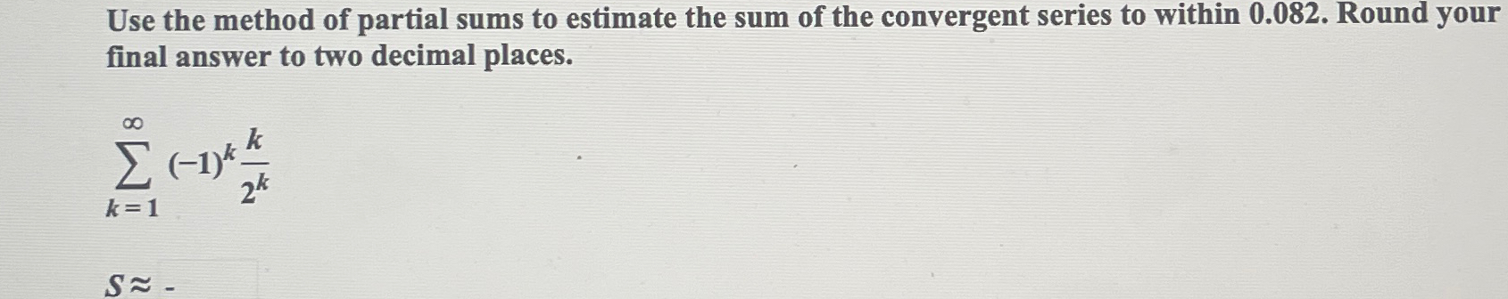 Solved Use the method of partial sums to estimate the sum of | Chegg.com