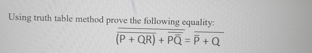 Solved Using truth table method prove the following | Chegg.com