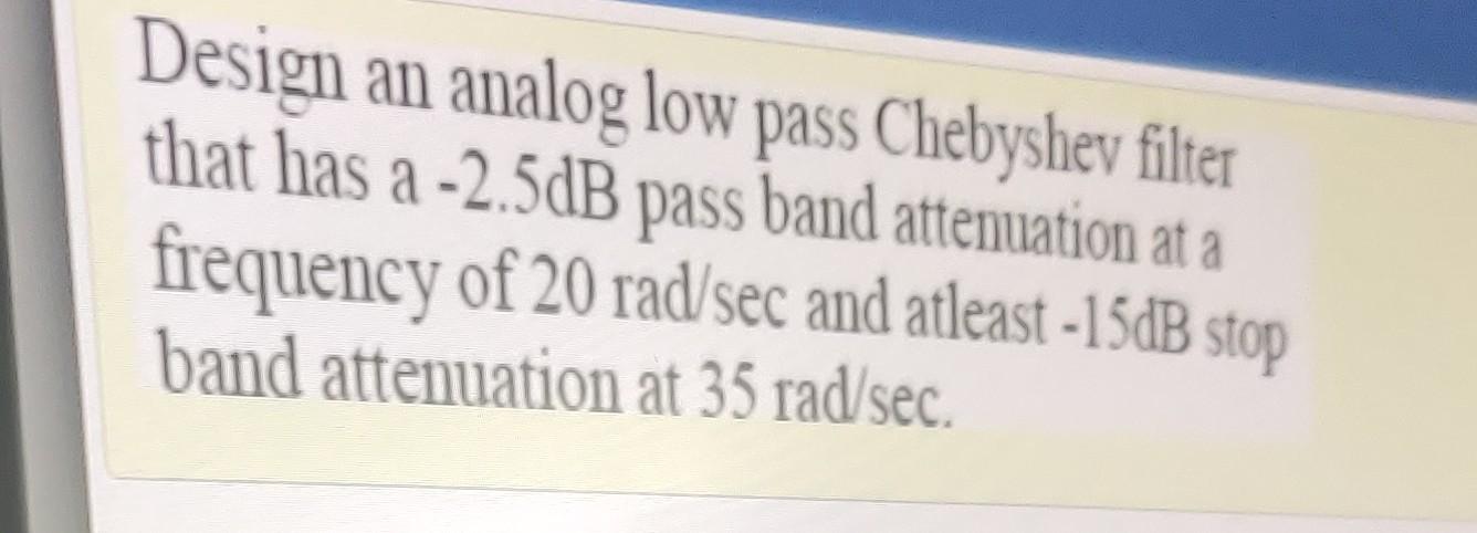Solved Design an analog low pass Chebyshev filter that has a | Chegg.com