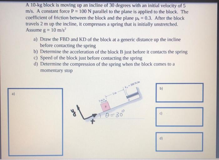 Solved A 10-kg block is moving up an incline of 30 degrees | Chegg.com