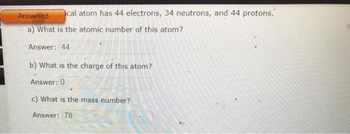 Solved Answered cal atom has 44 electrons, 34 neutrons, and | Chegg.com