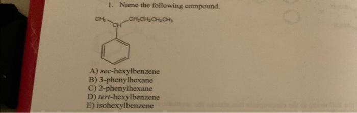 Solved 1. Name the following compound. A) sec-hexylbenzene | Chegg.com