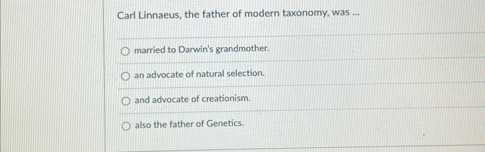 Solved Carl Linnaeus, the father of modern taxonomy, was | Chegg.com
