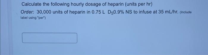 Solved Calculate the following hourly dosage of heparin | Chegg.com