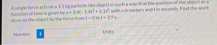Solved A single force acts on a 3.1 kg particle-like object | Chegg.com