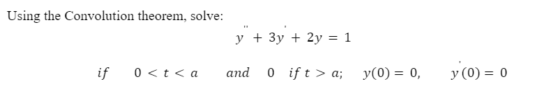 Solved Using the Convolution theorem, solve:y''+3y'+2y=1if | Chegg.com