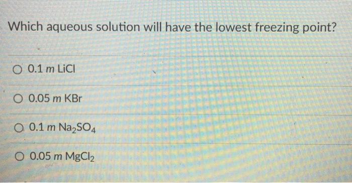 Solved Which aqueous solution will have the lowest freezing | Chegg.com