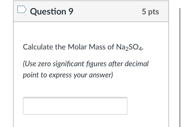 Solved Question 9 5 pts Calculate the Molar Mass of Na2SO4. | Chegg.com