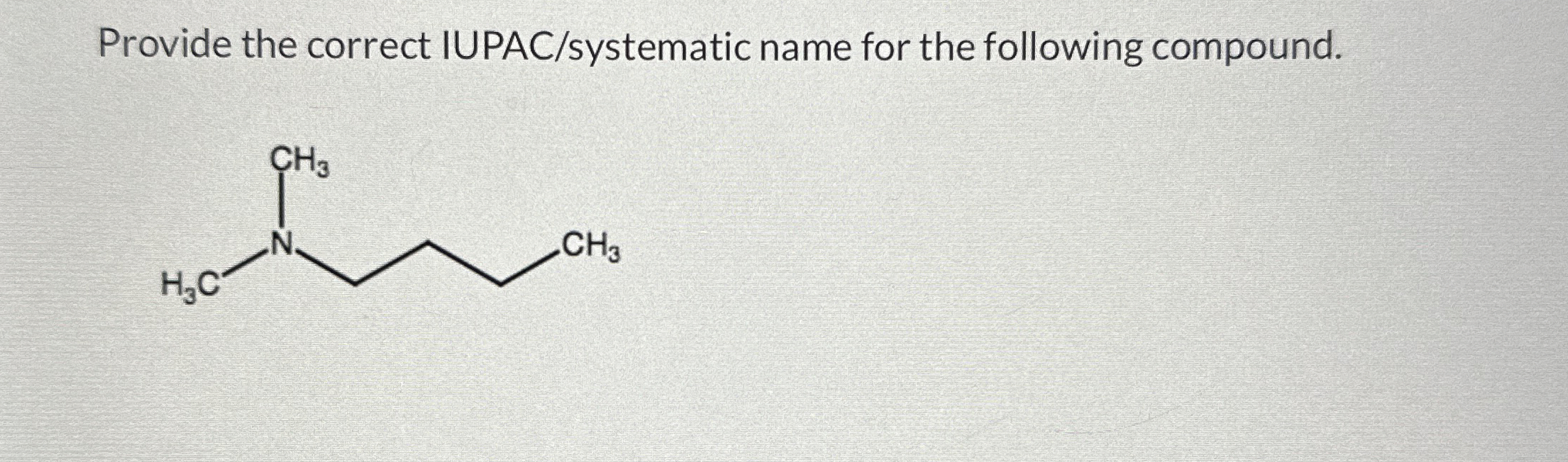 Solved Provide the correct IUPAC/systematic name for the | Chegg.com