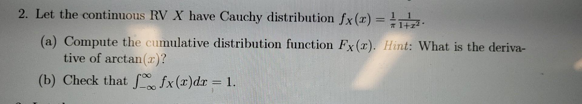 Solved 2. Let the continuous RVX have Cauchy distribution | Chegg.com