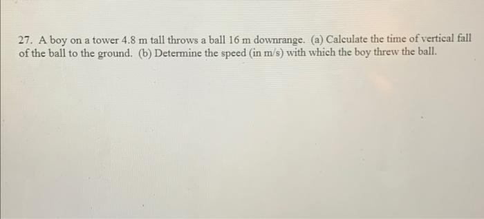 Solved 27. A boy on a tower 4.8 m tall throws a ball 16 m | Chegg.com