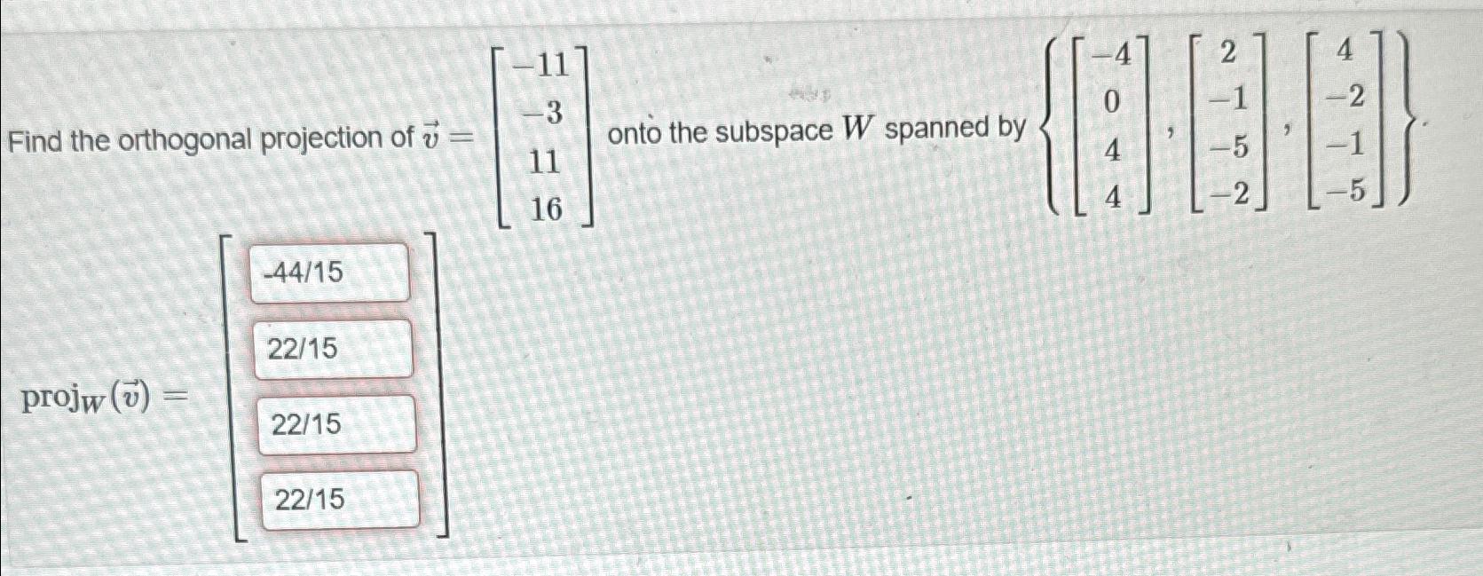 Solved Find the orthogonal projection of vec(v)=[-11-31116] | Chegg.com