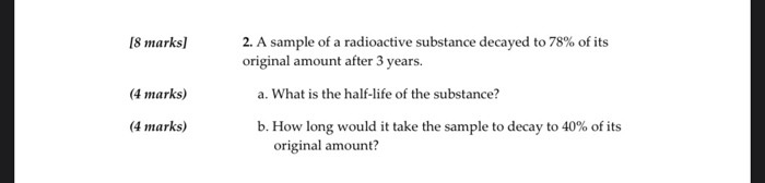 Solved [8 marks) 2. A sample of a radioactive substance | Chegg.com