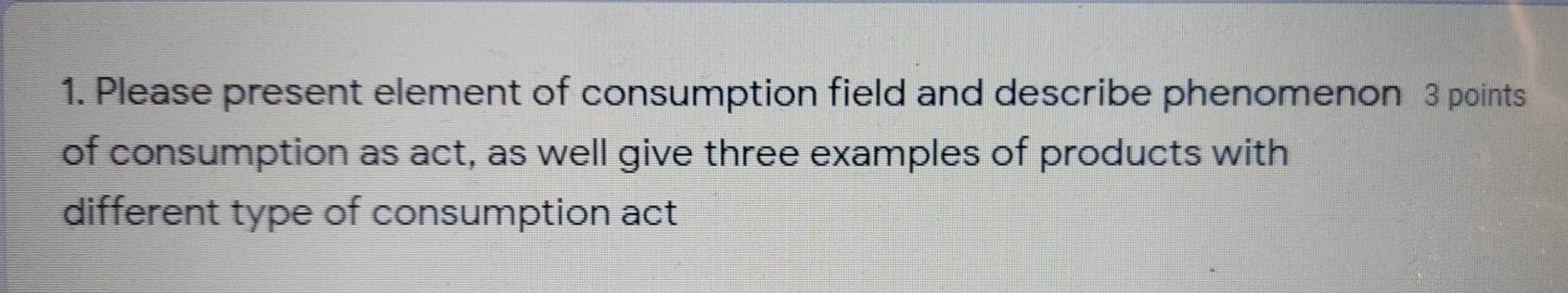 Solved 1. Please present element of consumption field and | Chegg.com