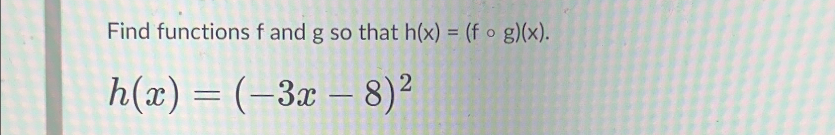 Solved Find functions f ﻿and g ﻿so that | Chegg.com