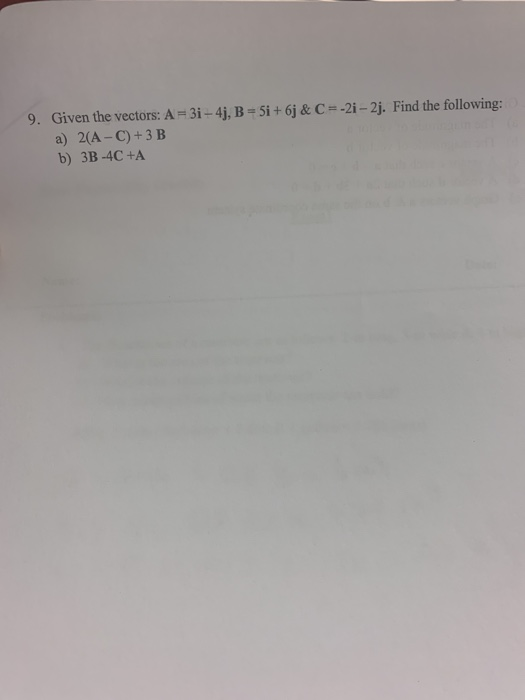 Solved 9. Given the vectors: A = 3i - 4j, B =5i + 6j & C = | Chegg.com