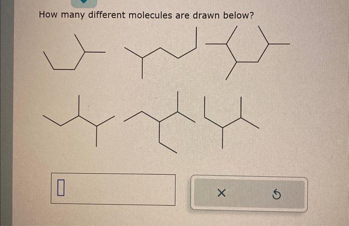 Solved How many different molecules are drawn below? | Chegg.com