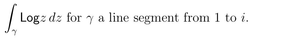 Solved ∫γ﻿logzdz ﻿for γ ﻿a line segment from 1 ﻿to i.Complex | Chegg.com