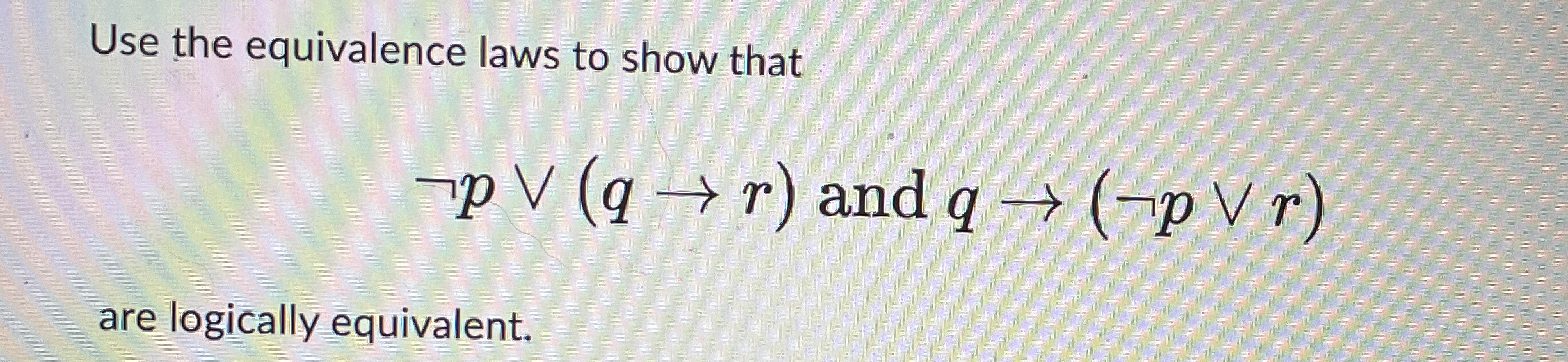 Solved Use the equivalence laws to show thatnotpvv(q→r) ﻿and | Chegg.com