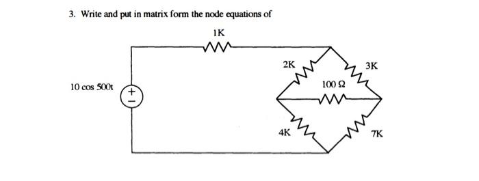 Solved 3. Write and put in matrix form the node equations of | Chegg.com