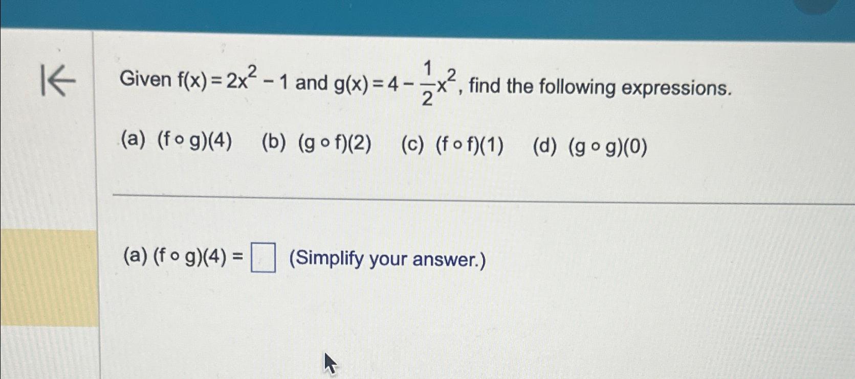 Solved 1larr, Given f(x)=2x2-1 ﻿and g(x)=4-12x2, ﻿find the | Chegg.com