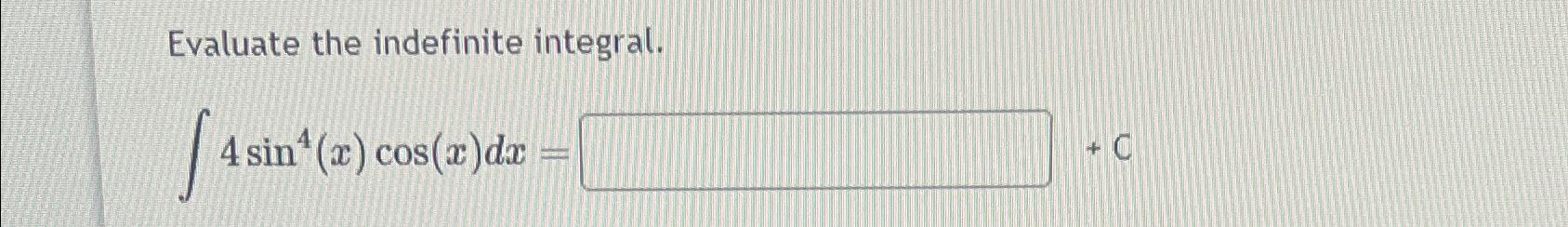 Solved Evaluate the indefinite | Chegg.com